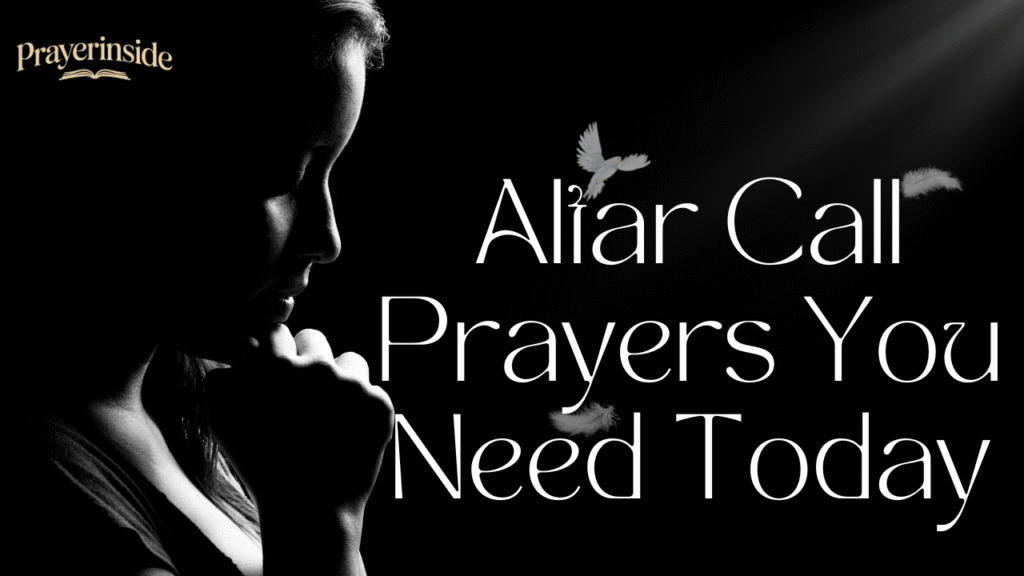 Altar Call Prayers You Need Today - Prayer Inside
